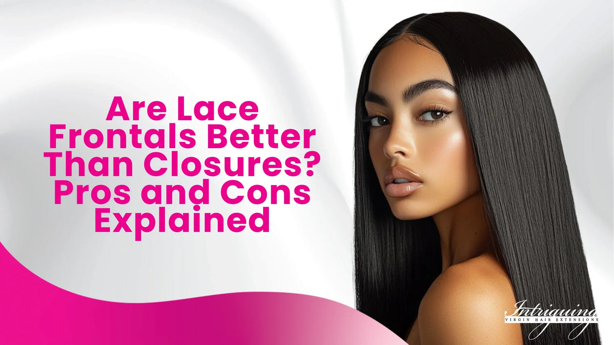 Are Lace Frontals Better Than Closures? Pros and Cons Explained ...