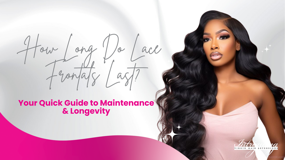 How Long Do Lace Frontals Last? | Intriguing Hair
