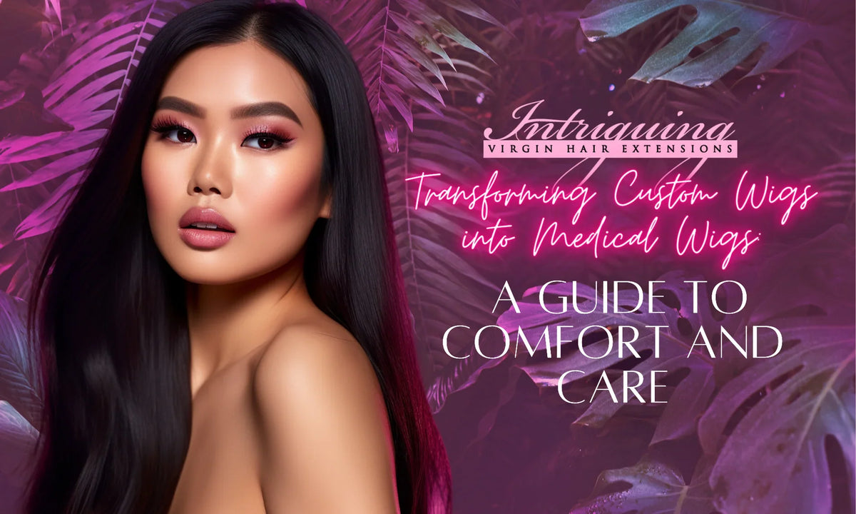 Transforming Custom Wigs into Medical Wigs: A Guide to Comfort and Car ...